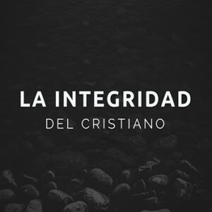 Qué Dice La Biblia Sobre La Integridad De Nuestra Fe